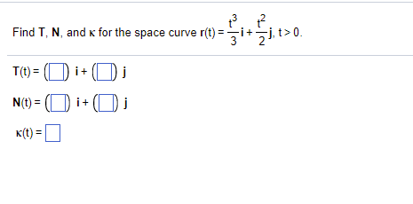 Solved Find T, N, and k for the space curve r(t)j,t>0 l t N | Chegg.com