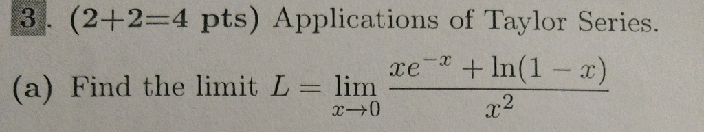 Solved 1 3. (2+2-4 pts) Applications of Taylor Series. re + | Chegg.com