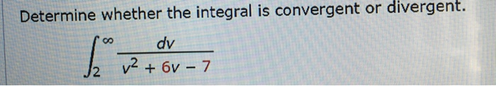 Solved Determine whether the integral is convergent or | Chegg.com