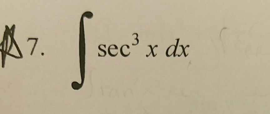 Solved 7. Integrate sec^3 x dx using triganametrics | Chegg.com