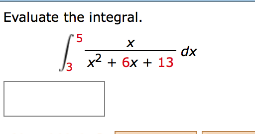 Solved Evaluate the integral. integral_3^5 x/x^2 + 6x + 13 | Chegg.com