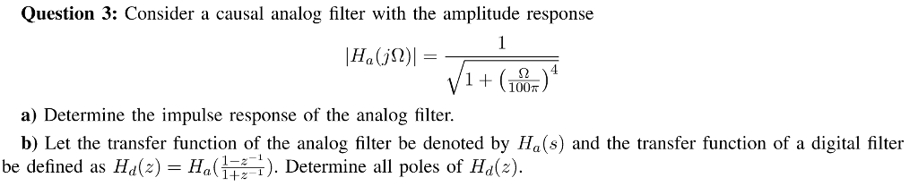 Solved Question 3: Consider a causal analog filter with the | Chegg.com