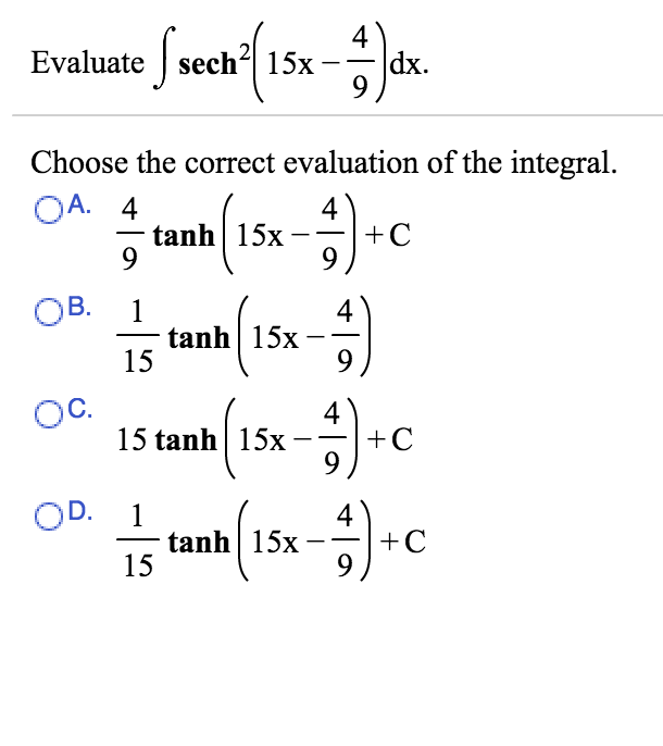 Solved 4 Evaluate integrate sech^2(15x- 4/9)dx. Choose the | Chegg.com