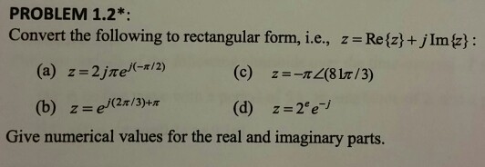 Solved Convert the following to rectangular form, i.e., z = | Chegg.com