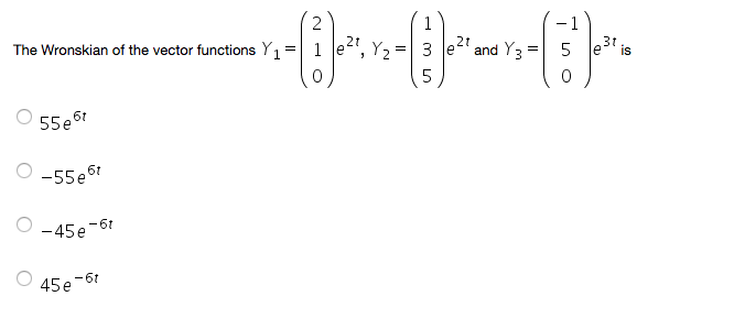 Solved The Wronskian of the vector functions Y_1 = (2 1 0) | Chegg.com Solved The Wronskian of the vector functions Y_1 = (2 1 0) | Chegg.com