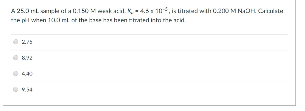 Solved A 25.0 mL sample of a 0.150 M weak acid, K_a = 4.6 | Chegg.com
