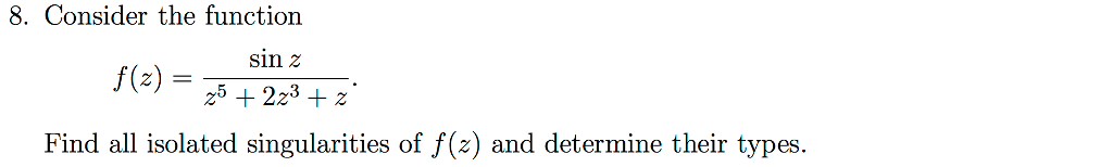 Solved Consider the function f(z) = sin z/z^5 + 2z^3 + z. | Chegg.com