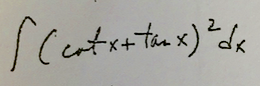 Solved Integrate (cot x + tan x)^2 dx | Chegg.com