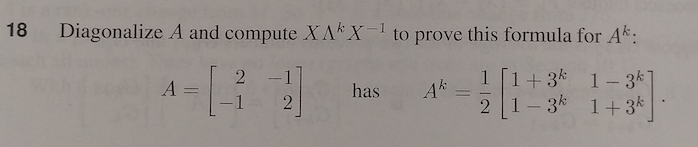 Solved Diagonalize A and compute X^k X^-1 to prove this | Chegg.com