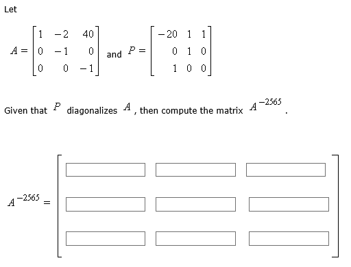 Solved Let A= [1 -2 40 0 -1 0 0 0 -1] and P = [-20 1 1 0 1 0 | Chegg.com