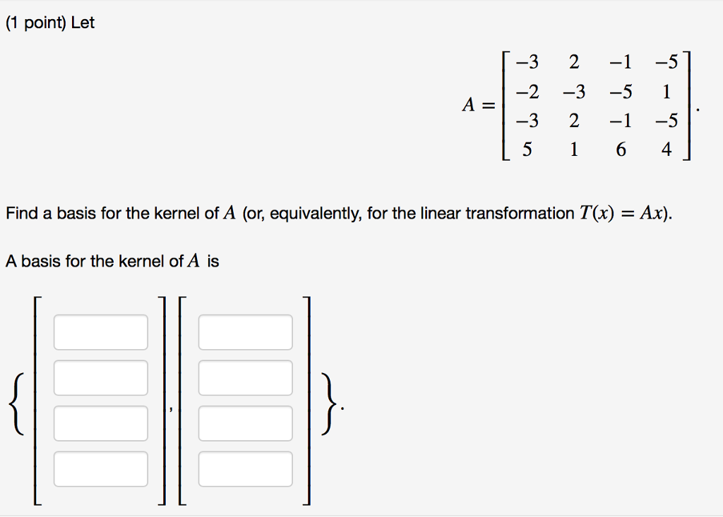Solved Find a basis for the kernel of A (or, equivalently, | Chegg.com