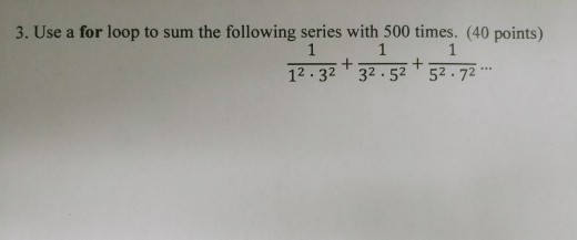Solved Use a for loop to sum the following series with 500 | Chegg.com