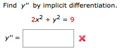 Solved Find y" by implicit differentiation 2x2 + y2 = 9 | Chegg.com