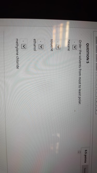 Solved QUESTION5 .5 points Save Order the solvents from most | Chegg.com