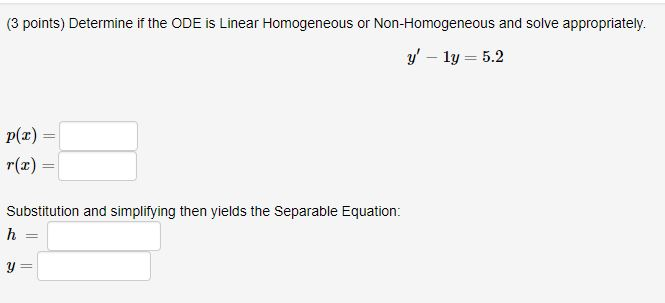 Solved (3 points) Determine if the ODE is Linear Homogeneous | Chegg.com