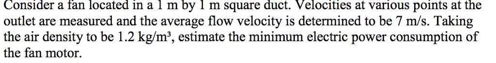 Solved Consider a fan located in a 1 m by 1 m square duct. | Chegg.com
