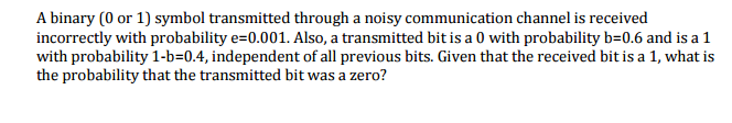 Solved A binary (0 or 1) symbol transmitted through a noisy | Chegg.com