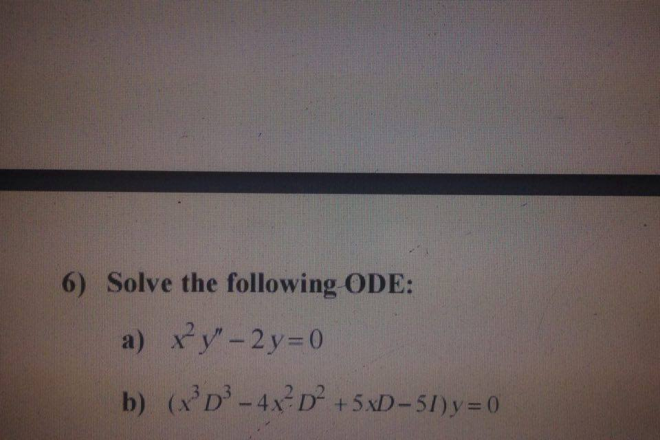 Solved Solve the following ODE: x^2 y" - 2y = 0 (x^3 D^3 - | Chegg.com