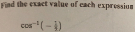 Solved Find the exact value of each expression cos-1(_ 1 2 | Chegg.com