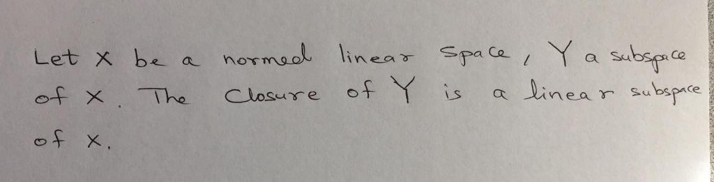 Solved Let X be a normed linear space, Y a subspace of X. | Chegg.com