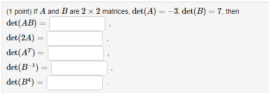 Solved (1 point) If A and B are 2 x 2 matrices, det(A)3, | Chegg.com