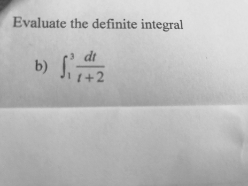 Solved Evaluate the definite integral integral_1^3 dt/t + 2 | Chegg.com