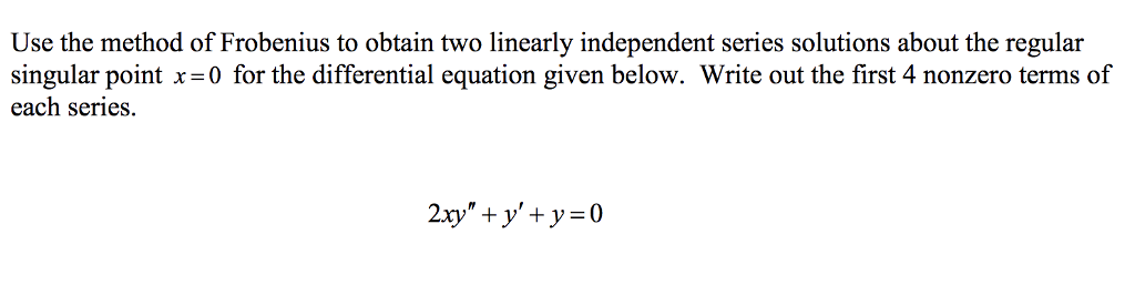 Solved Use the method of Frobenius to obtain two linearly | Chegg.com