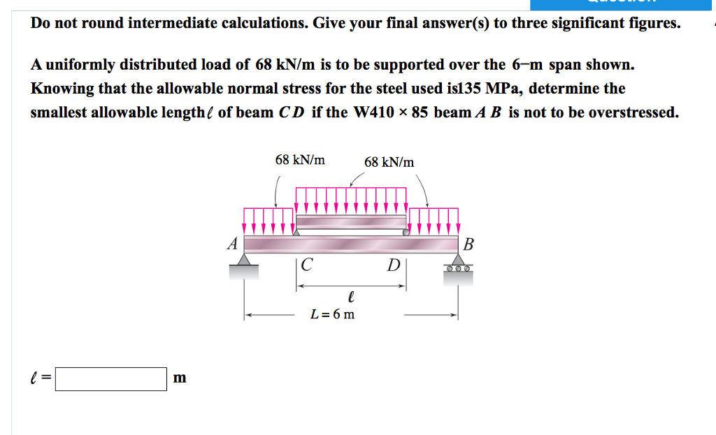 Solved A uniformly distributed load of 68 kN/m is to be | Chegg.com