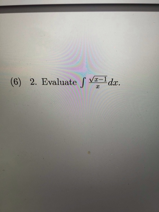 Solved Evaluate integral square root x - 1 /x dx. | Chegg.com
