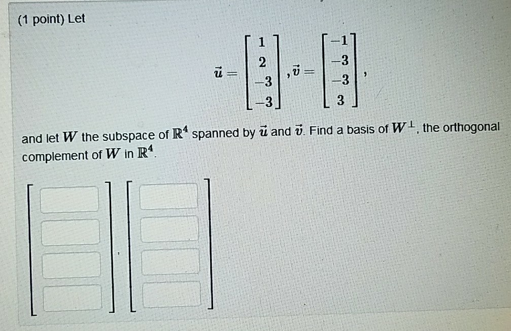 Solved (1 point) Let 0 nned by ü and u. Find a basis of W1 | Chegg.com