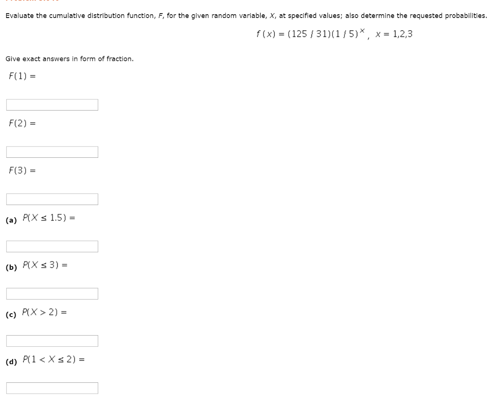 Solved Evaluate the cumulative distribution function, F, for | Chegg.com Solved Evaluate the cumulative distribution function, F, for | Chegg.com