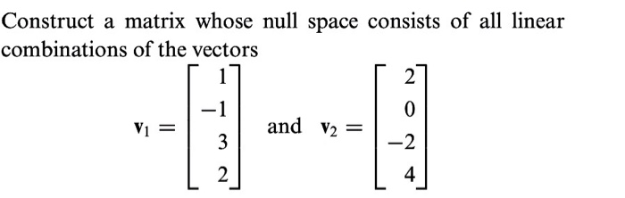 Solved Construct A Matrix Whose Null Space Consists Of All