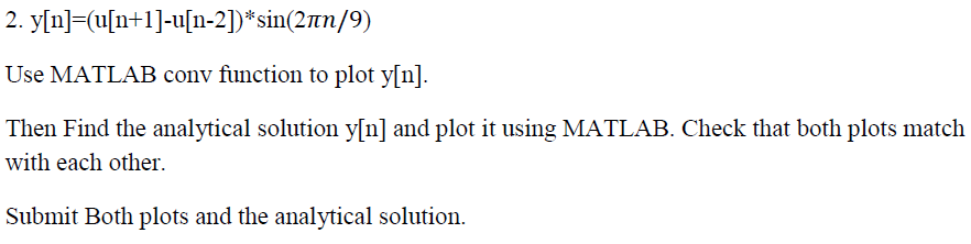 Solved y[n] = (u[n + 1] - u[n - 2])*sin(2 pi n/9) Use | Chegg.com