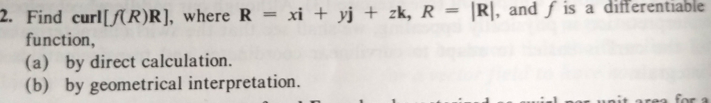 Solved Find curl [f(R)R], where R = xi + yj + zk, R =|R|, | Chegg.com