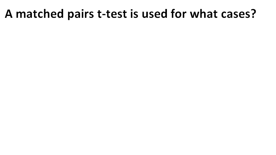 Solved A matched pairs t-test is used for what cases? | Chegg.com