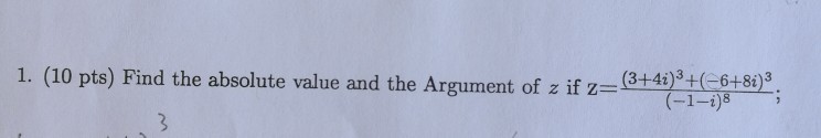 Solved Find the absolute value and the Argument of z if z = | Chegg.com