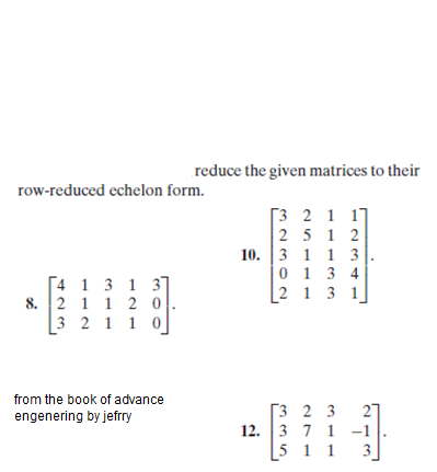 Solved reduce the given matrices to their row-reduced | Chegg.com