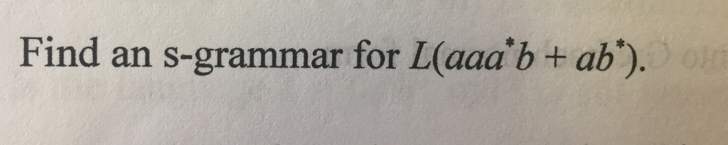 Solved Find an s-grammar for L(aaa'b+ ab') | Chegg.com