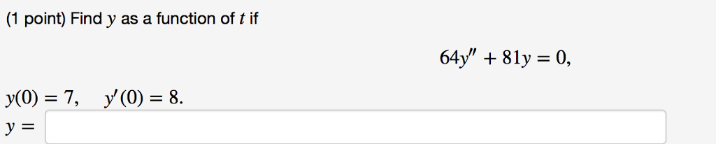 Solved Find y as a function of t if 64y" + 81y = 0, y(0) = | Chegg.com
