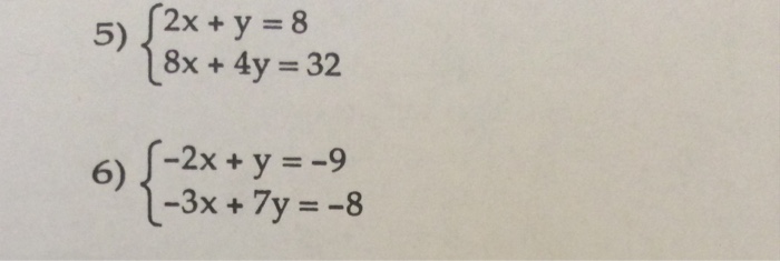Solved {2x + y = 8 8x + 4y = 32 {-2x + y = -9 -3x + 7y = -8 | Chegg.com
