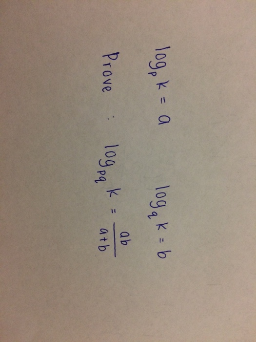 Solved log_p k = a log_q k = b prove: log_pq k = ab/a + b | Chegg.com