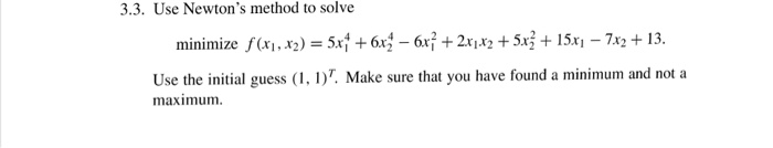 Solved Use Newton's method to solve minimize f(x1,x2) = | Chegg.com