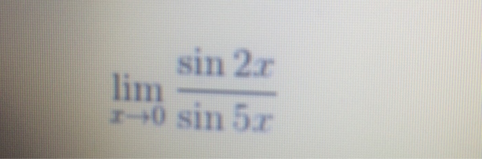 Solved lim_x right arrow 0 sin 2x/ sin 5x | Chegg.com