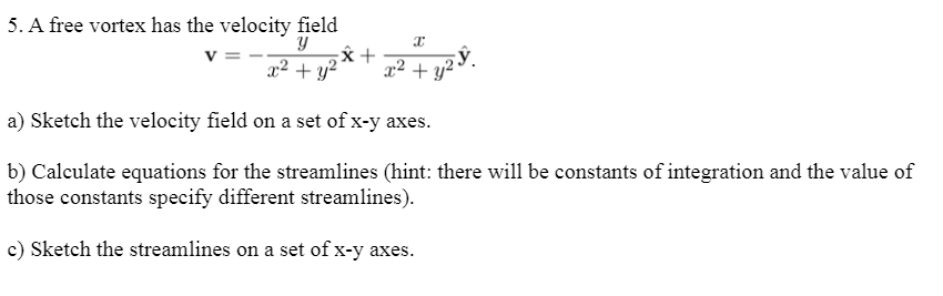 Solved A free vortex has the velocity field v = - y/x^2 + | Chegg.com