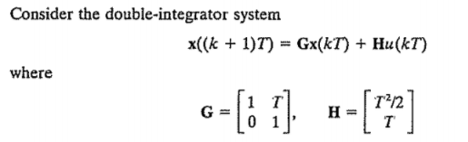 Solved Consider the double-integrator system x(k + 1)T) = | Chegg.com