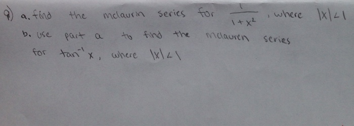 Solved Find the McLaren series for 1/1+x^2 where |x|
