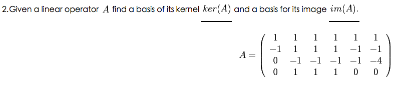 Solved Given a linear operator find a basis of its kernel | Chegg.com