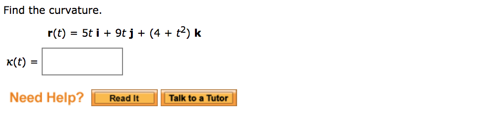 Solved Find the curvature. r(t) = 5t i + 9t1+(4 + t2) k x(t) | Chegg.com