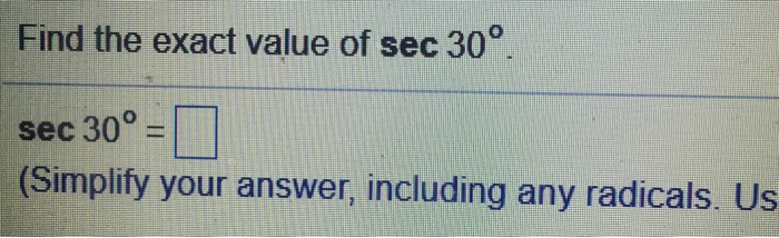 Solved Find the exact value of sec 30 degree. sec 30 degree | Chegg.com