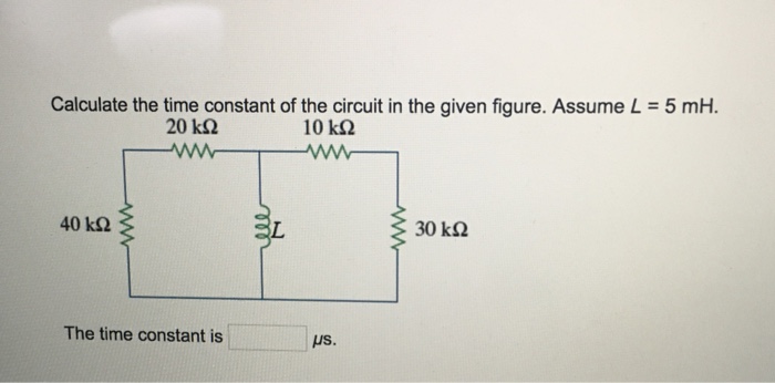 Solved Calculate the time constant of the circuit in the | Chegg.com